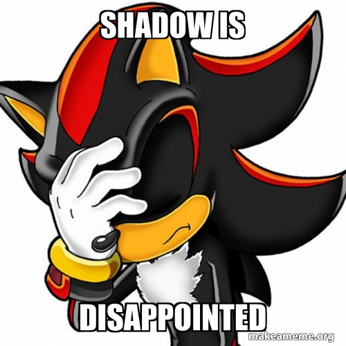 SHADOW IS Disappointed Meme Generator