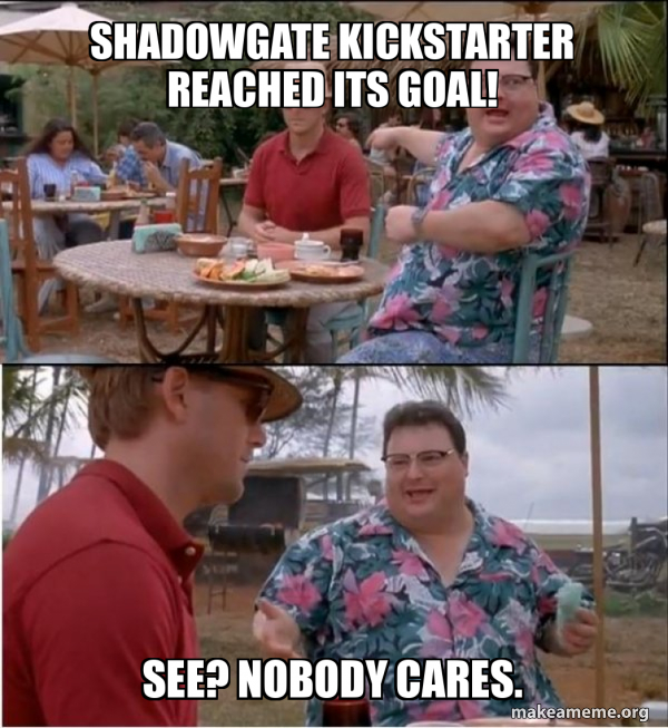 shadowgate kickstarter reached its goal! See? Nobody cares. - See ...