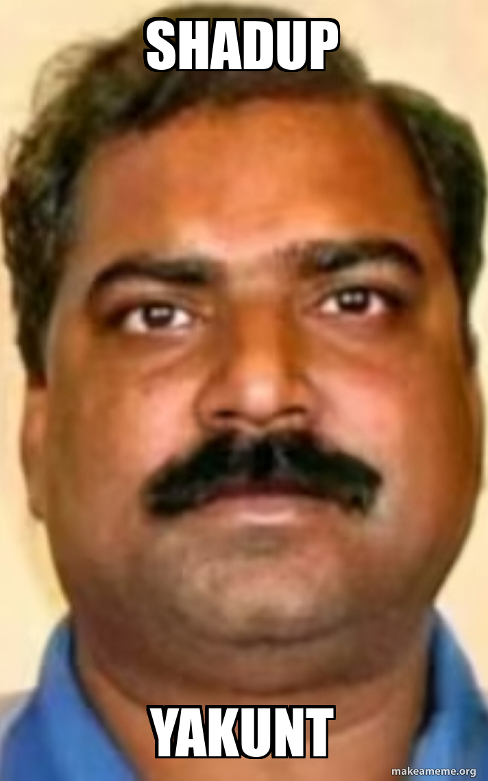 Shadup Yakunt Meme Generator