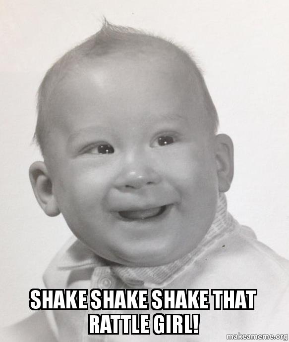 SHAKE SHAKE SHAKE THAT RATTLE GIRL! - whussap Meme Generator