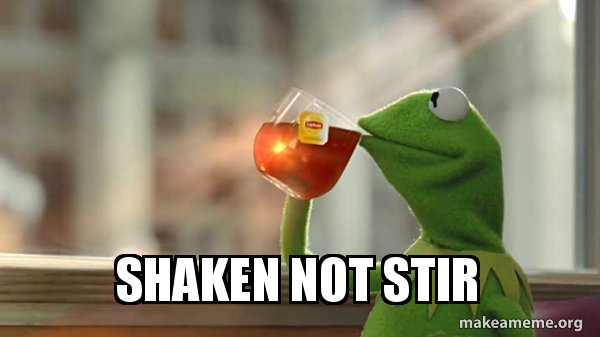 shaken not stir - Kermit Drinking Tea Meme Generator