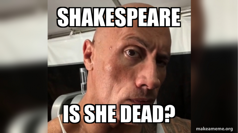 Shakespeare Is she dead? Meme Generator
