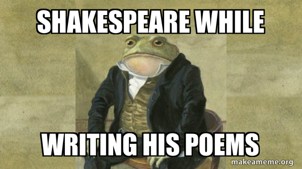Shakespeare while Writing his poems - Colonel Toad Meme Generator