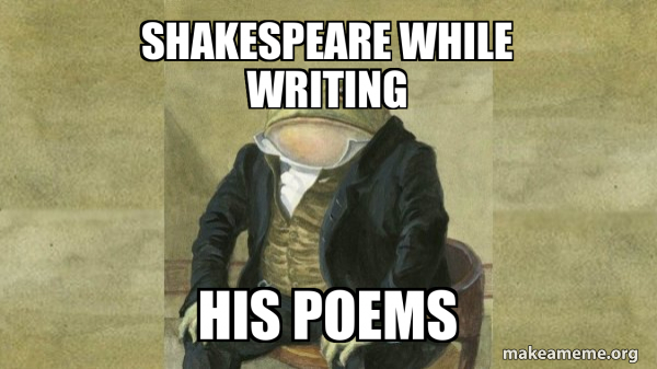 Shakespeare while writing His poems - Colonel Toad Meme Generator