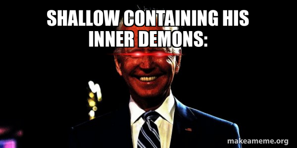 Shallow Containing his Inner Demons: - Dark Brandon Meme Generator