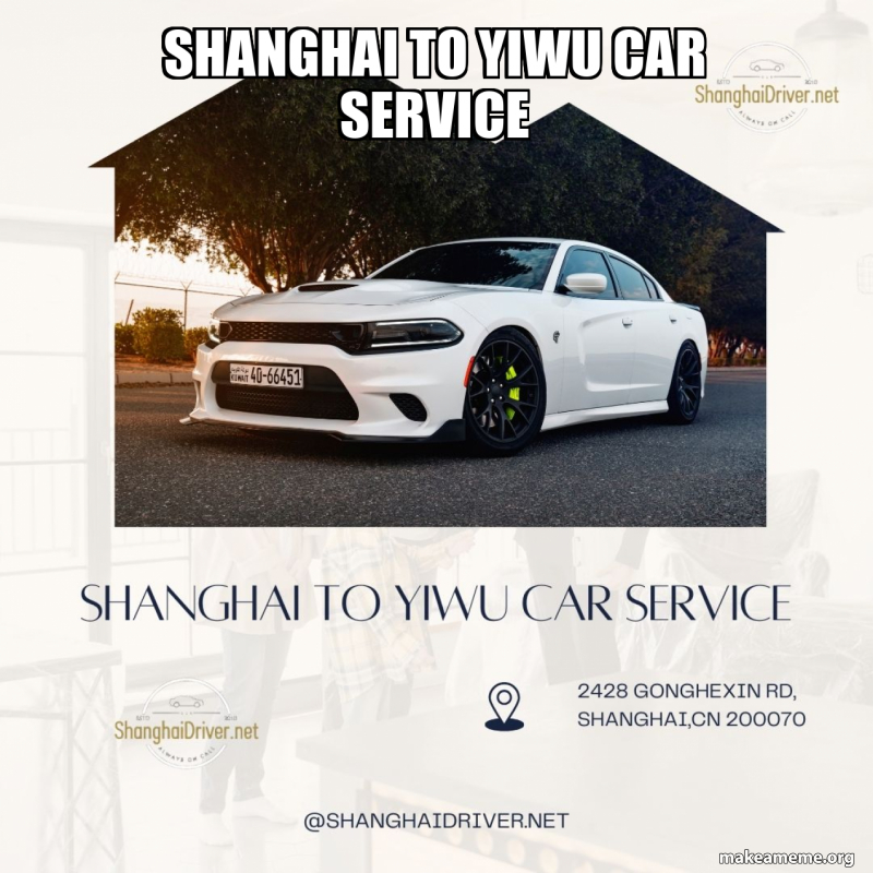Shanghai to Yiwu car service Meme Generator