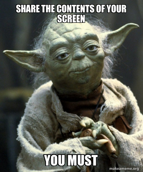 share the contents of your screen you must - Yoda Meme Generator