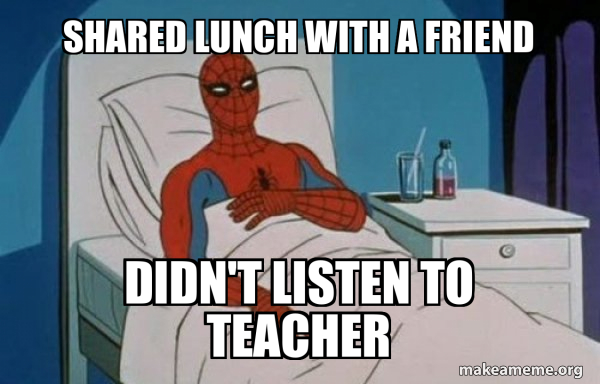 Shared lunch with a friend Didn't listen to teacher - Spiderman Cancer ...