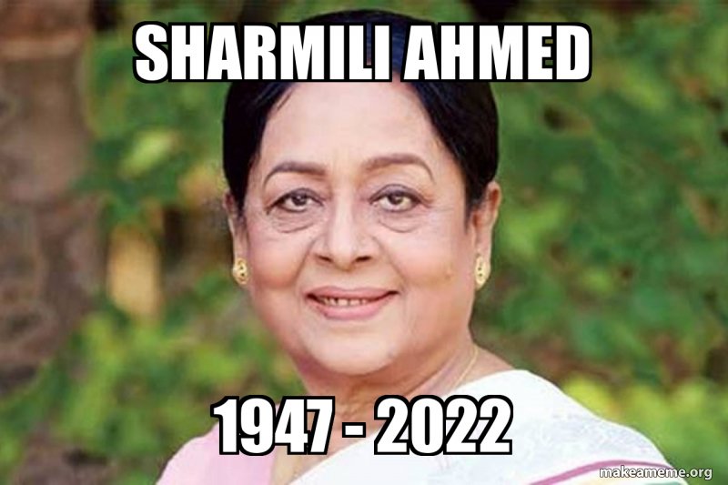SHARMILI AHMED 1947 - 2022 Meme Generator