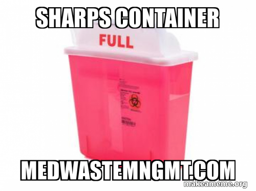 Sharps Container medwastemngmt.com Meme Generator