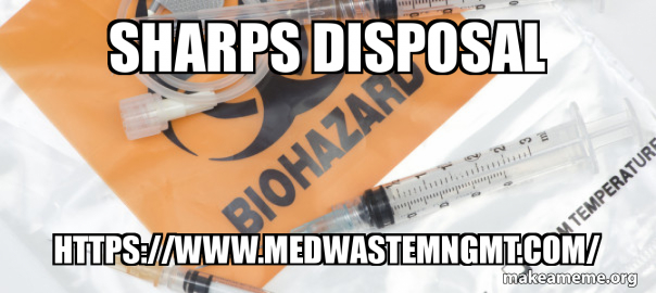 Sharps Disposal https://www.medwastemngmt.com/ Meme Generator