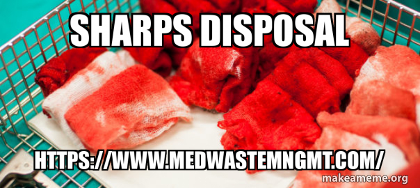 Sharps Disposal https://www.medwastemngmt.com/ Meme Generator
