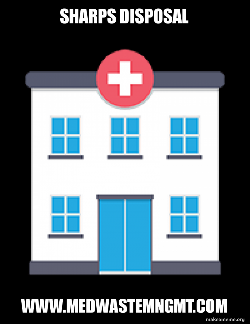 Sharps Disposal www.medwastemngmt.com Meme Generator