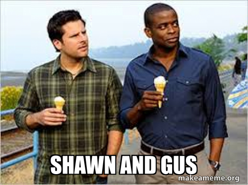 Shawn and gus Meme Generator