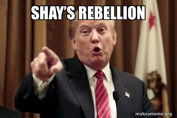 Shay’s Rebellion - Donald Trump Says Meme Generator