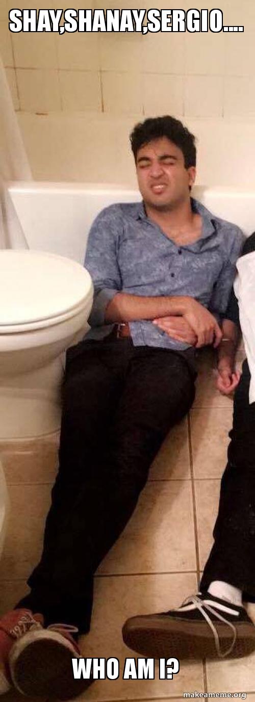 Shay,Shanay,Sergio.... WHO AM I? - Life Meme Generator