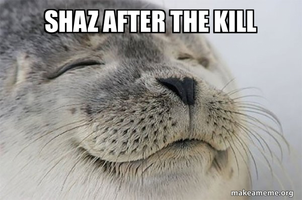 shaz after the kill - Satisfied Seal Meme Generator