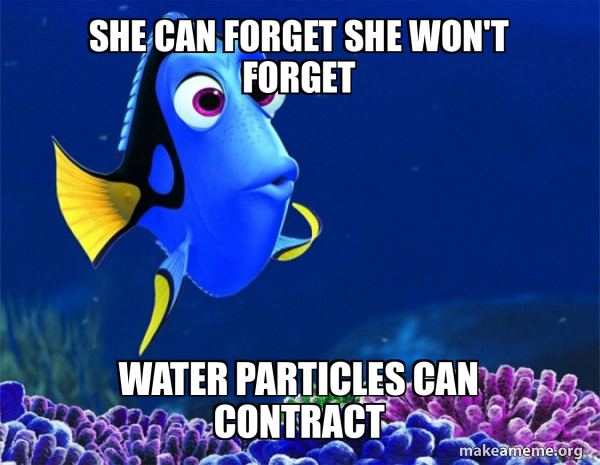 She can forget she won't forget water particles CAN contract - Dory ...