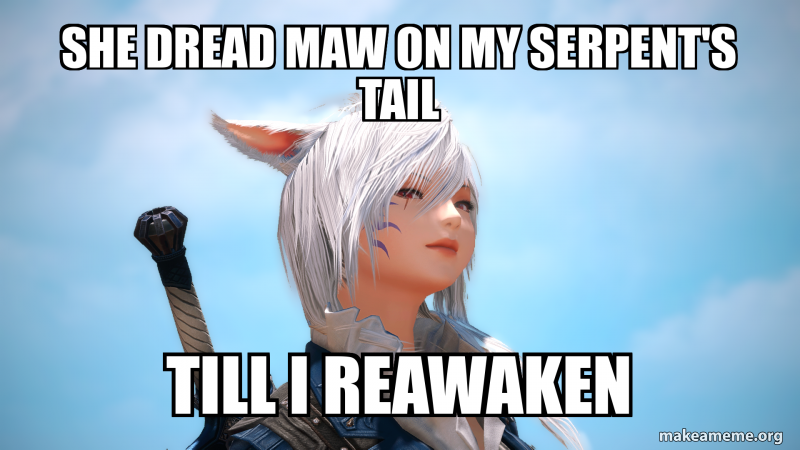 She dread maw on my serpent's tail till I reawaken Meme Generator