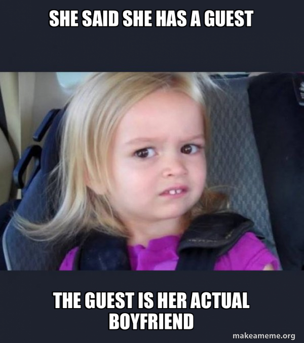 She said she has a guest The guest is her actual boyfriend - Side-Eyes ...