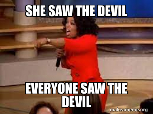 She saw the devil Everyone saw the devil Meme Generator