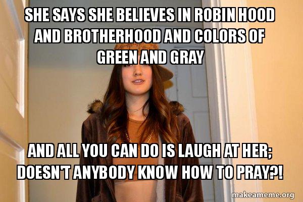 She says she believes in Robin Hood and brotherhood and colors of green ...