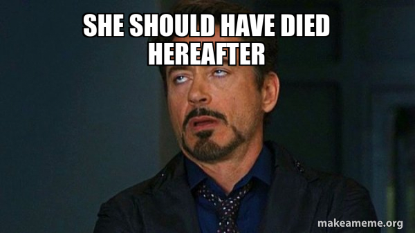 she should have died hereafter - Tony Stark Eye Roll Meme Generator