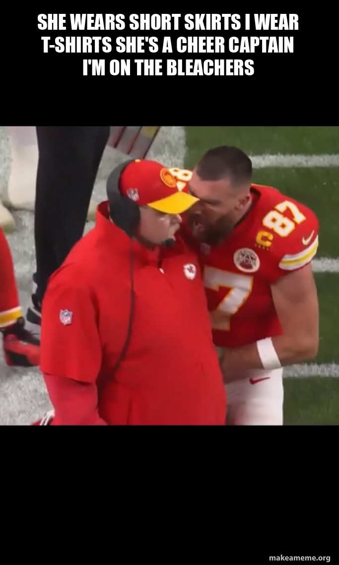 she wears short skirts I wear t-shirts she's a cheer captain I'm on the ...