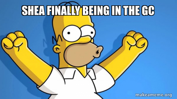 shea finally being in the gc - Happy Homer Meme Generator