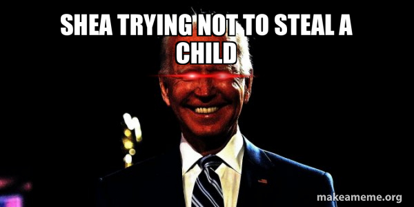 shea trying not to steal a child - Dark Brandon Meme Generator