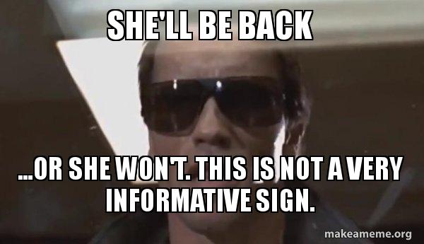 She'll be back ...or she won't. This is not a very informative sign ...