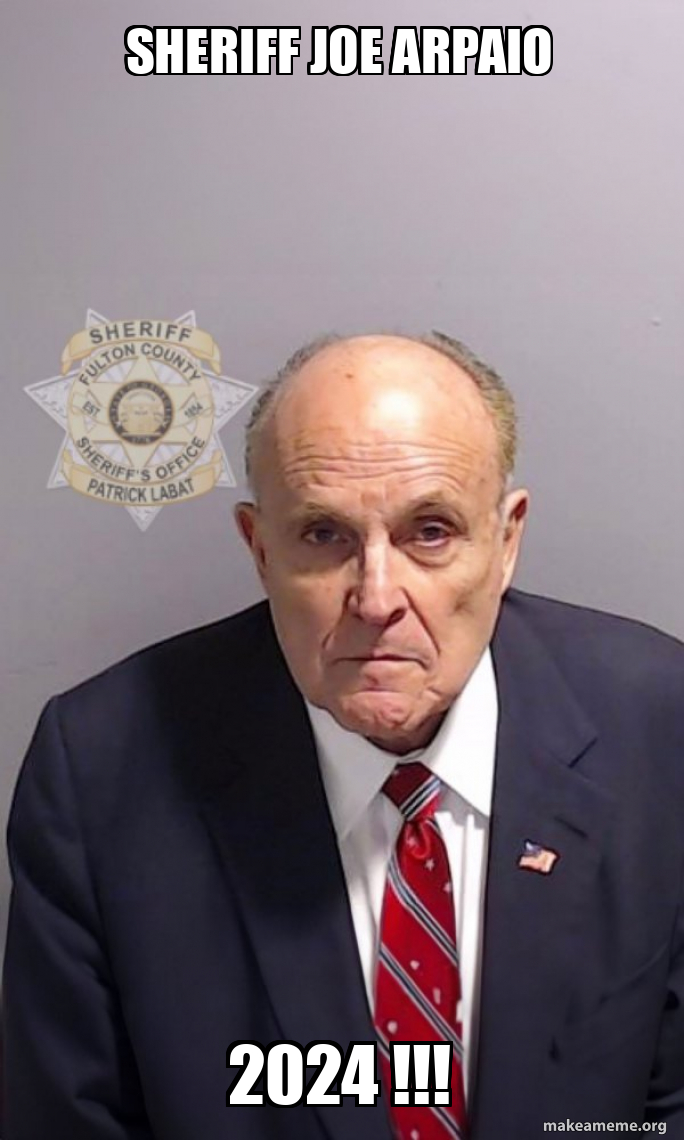 SHERIFF JOE ARPAIO 2024 !!! - Rudy Giuliani Mugshot Meme Generator