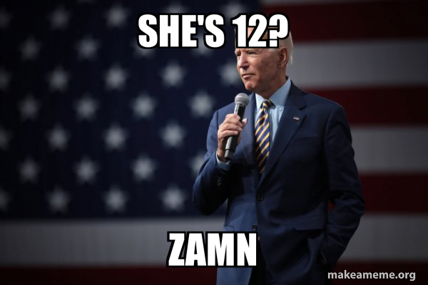 SHE'S 12? ZAMN - Joe Biden 2020 Meme Generator