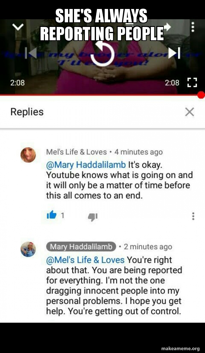 She's always reporting people Meme Generator