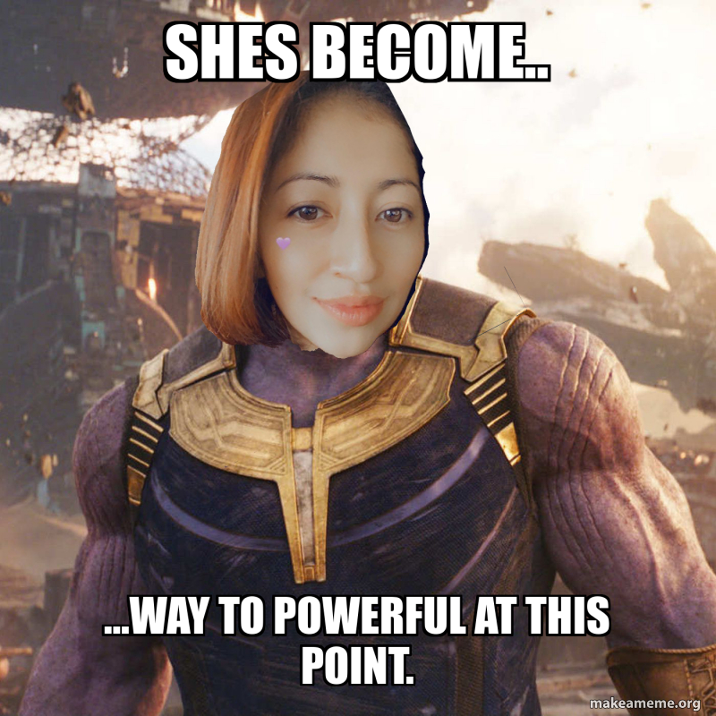 Shes become.. …way to poWerful at this point. Meme Generator