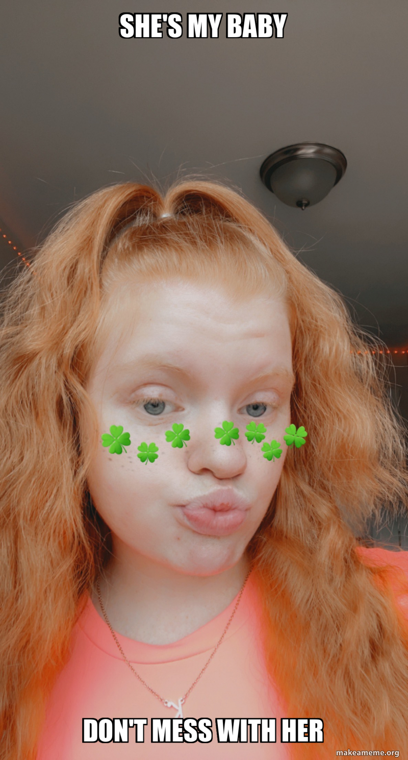 She's my baby don't mess with her Meme Generator