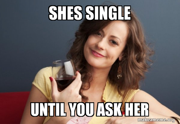 Shes single until you ask her - Forever Resentful Mother Meme Generator