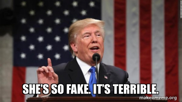 She’s so fake. It’s terrible. - Donald Trump Meme Generator