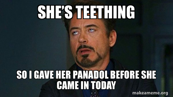 Sheâ€™s teething So I gave her Panadol before she came in today - Tony ...