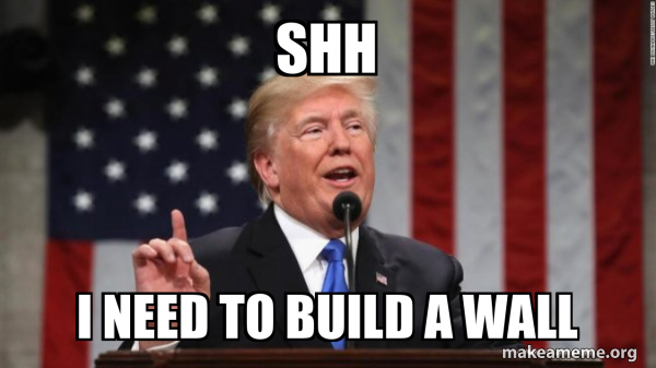 Shh I need to build a wall - Donald Trump Meme Generator