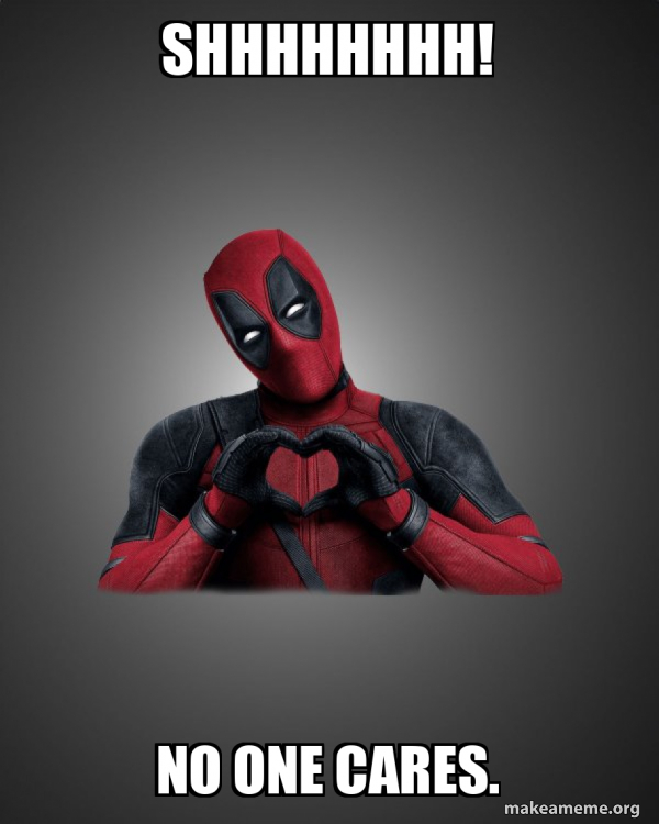 shhhhhhhh! no one cares. - Deadpool Heart Hands Meme Generator
