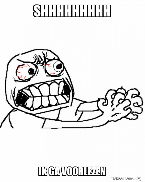 SHHHHHHHHH IK GA VOORLEZEN - Angry Meme Generator