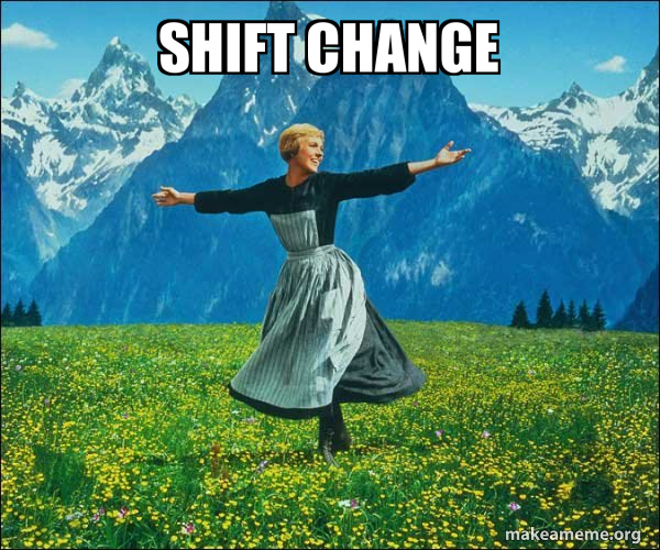 Shift change - Sound of Music Meme Generator