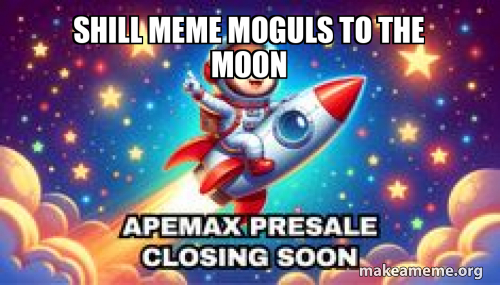 Shill Meme Moguls to the moon Meme Generator