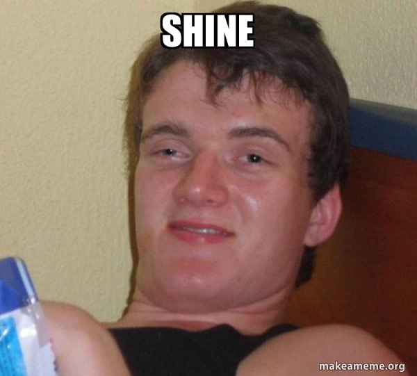 Shine - [10] guy Meme Generator