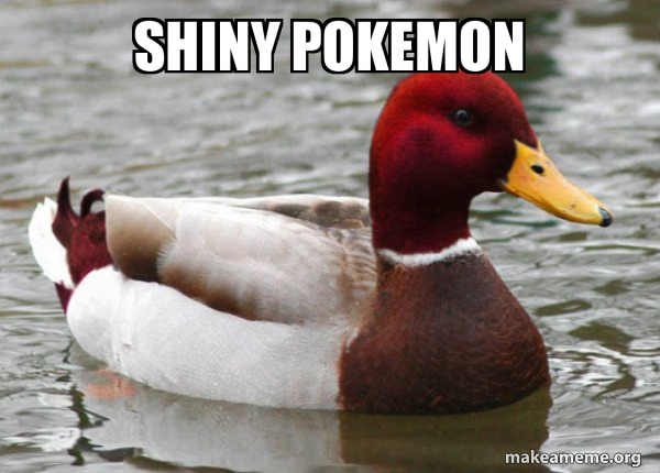 shiny pokemon - Malicious Advice Mallard Meme Generator