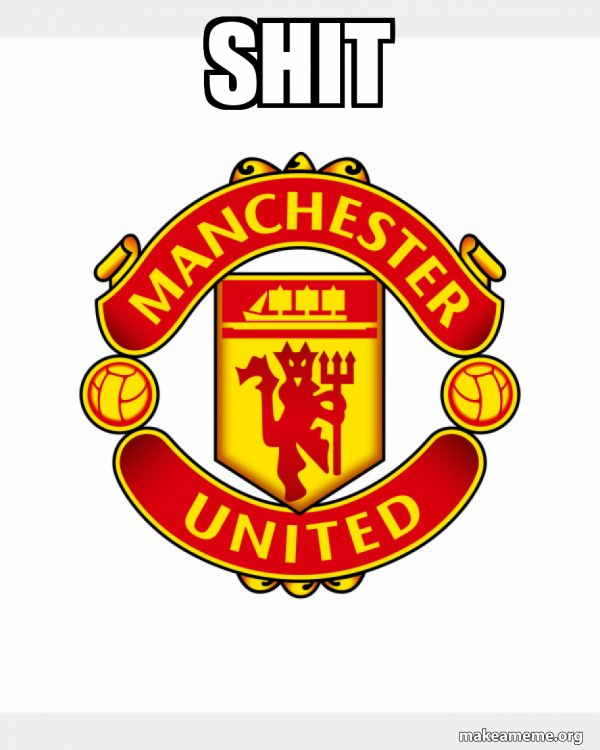Shit - Manchester United Meme Generator