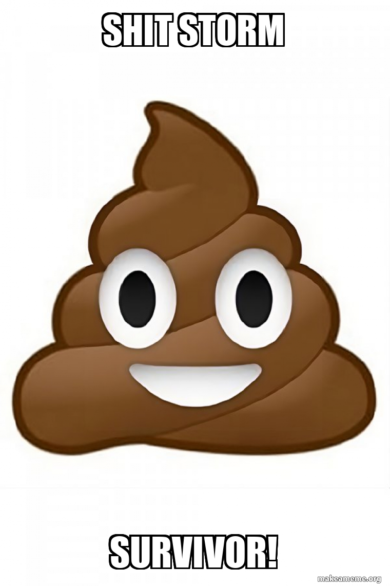Shit storm Survivor! - Poop Emoji (Poo Emoji) Meme Generator