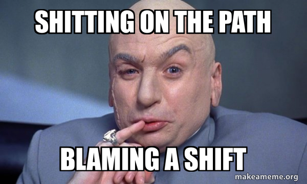 shitting on the path blaming A shift - You Complete Me Meme Generator