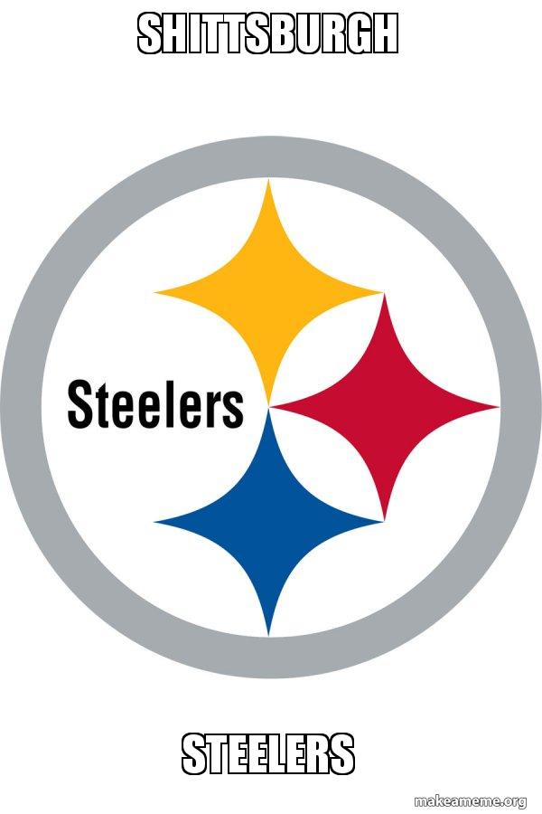 Shittsburgh Steelers - Pittsburgh Steelers Meme Generator